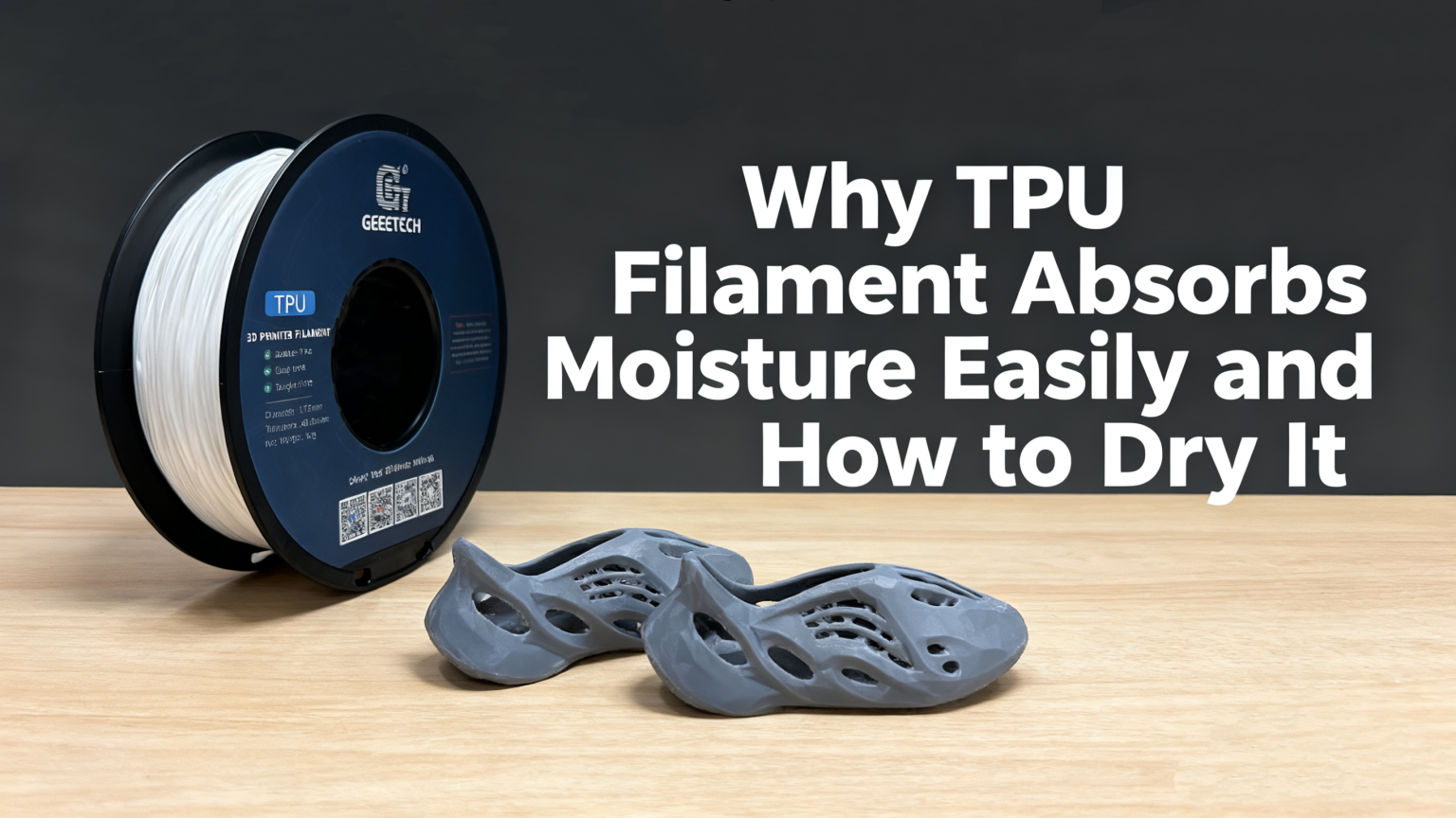 Why TPU Filament Absorbs Moisture Easily and How to Dry It | Geeetech